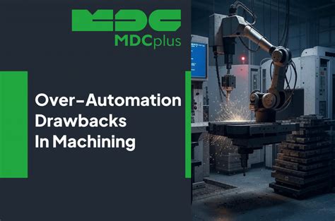 Machining Over Automation Drawbacks Mdcplus
