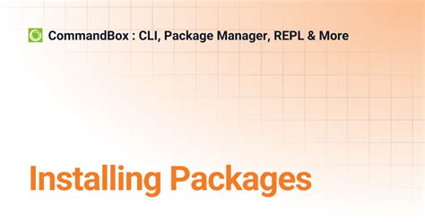Installing Packages CommandBox CLI Package Manager REPL More