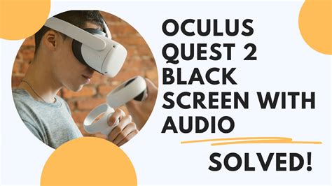 oculus quest 2 black screen with audio solved fixes anything