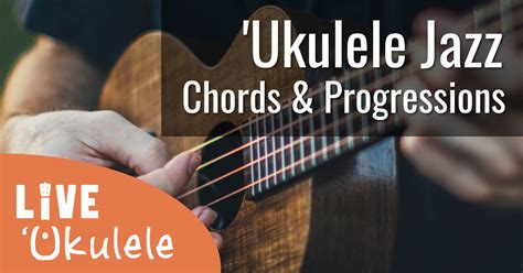 Ukulele Jazz Chords Shapes And Progressions Live ʻukulele
