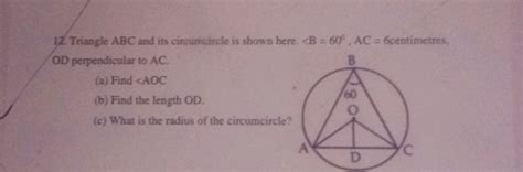 12 Triangle Abc And Its Circumcircle Is Shown Here O Ac 6centimetres Od Perpendicular To Ac A