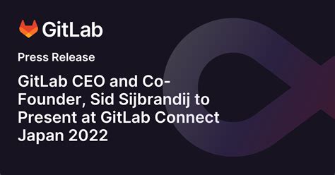GitLab CEO And Co Founder Sid Sijbrandij To Present At GitLab Connect Japan GitLab