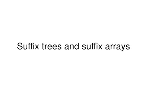 ppt suffix trees and suffix arrays powerpoint presentation free