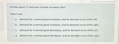 Solved All Else Equal If Consumer Income Increases