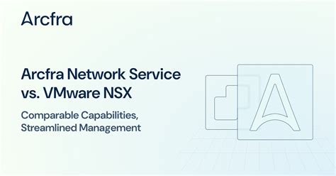 Arcfra Network Service Vs Vmware Nsx Comparable Capabilities Streamlined Management