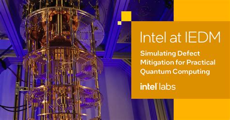Intel At Iedm Simulating Defect Mitigation For Practical Quantum
