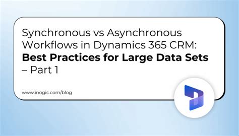 Synchronous Vs Asynchronous Workflows In Dynamics 365 Crm Best Practices For Large Data Sets