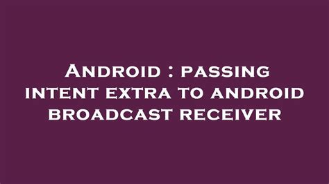Android Passing Intent Extra To Android Broadcast Receiver Youtube