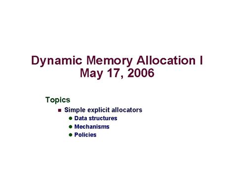 Dynamic Memory Allocation I May 17 2006 Topics