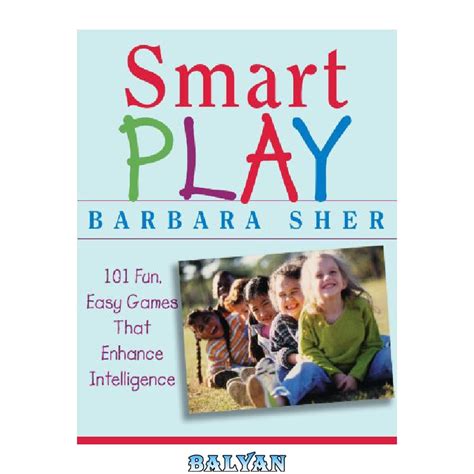 دانلود کتاب Smart Play 101 Fun Easy Games That Enhance Intelligence بلیان