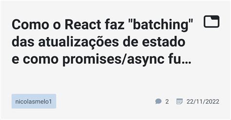 Como o React faz batching das atualizações de estado e como promises