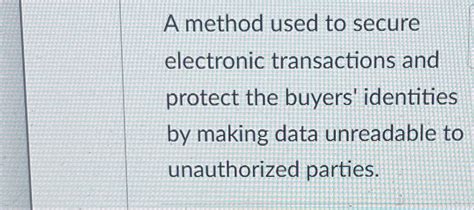 Solved A Method Used To Secure Electronic Transactions And