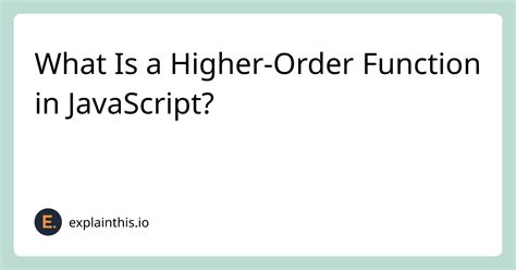 What Is A Higher Order Function In Javascript｜explainthis
