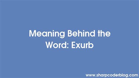 Meaning Behind The Word Exurb Sharp Coder Blog Meaning Behind The Word Exurb Sharp Coder Blog