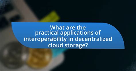 Exploring Interoperability In Decentralized Cloud Storage Solutions