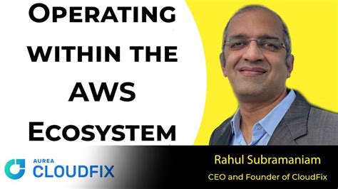 570 Operating Within The Aws Ecosystem With Rahul Subramaniam Ceo And Founder Of Cloudfix