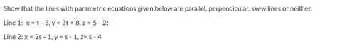 Solved Show That The Lines With Parametric Equations Given Chegg