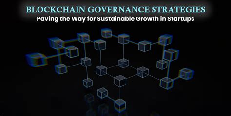 Blockchain Governance Strategies Paving The Way For Sustainable Growth