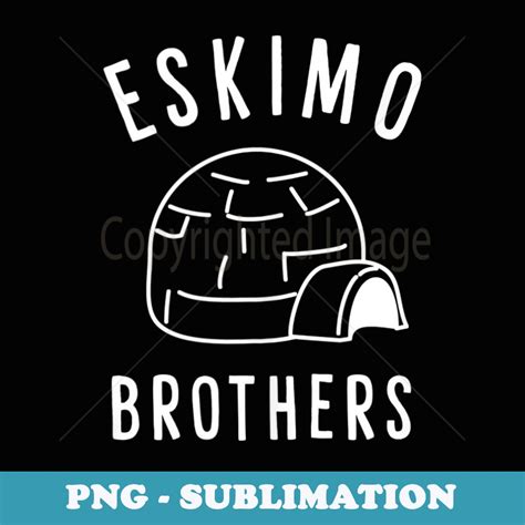 Eskimo Brothers Igloo For Your Eskimo Brother Digital Subl Inspire Uplift