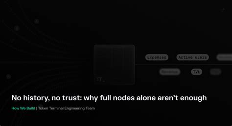 No History No Trust Why Full Nodes Alone Arent Enough Token Terminal