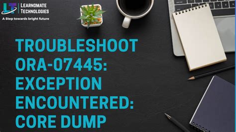 Troubleshoot Ora 07445 Exception Encountered Core Dump Learnomate