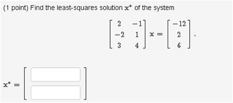 Solved Point Find The Least Squares Solution X Of The Chegg