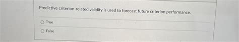 Solved Predictive Criterion Related Validity Is Used To