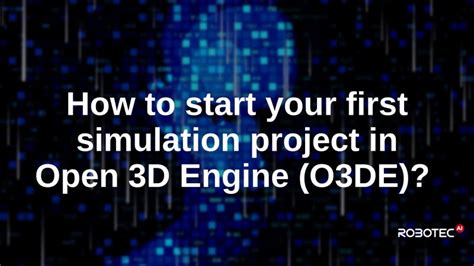 how to start your first simulation project in open 3d engine o3de