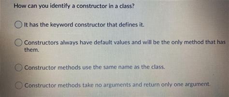Solved How Can You Identify A Constructor In A Class It Has