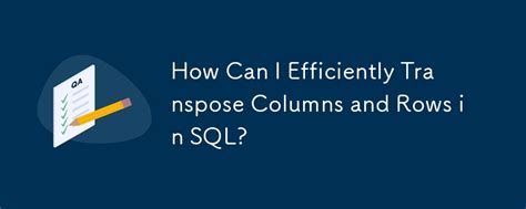 how can i efficiently transpose columns and rows in sql mysql tutorial