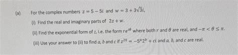 Solved For The Complex Numbers Z5−5i And W333i I Find