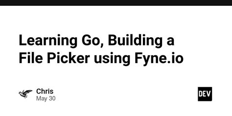 learning go building a file picker using dev community