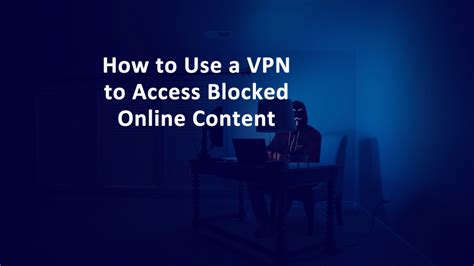 How To Use A VPN To Access Blocked Online Content AskCyberSecurity Com