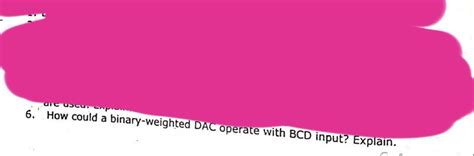 Solved How Could A Binary Weighted DAC Operate With BCD Chegg
