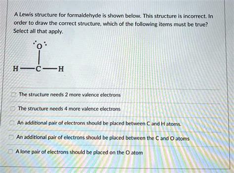 A Lewis Structure For Formaldehyde Is Shown Below This Structure Is Incorrect In Order To Draw