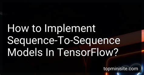 How To Implement Sequence To Sequence Models In Tensorflow In 2025
