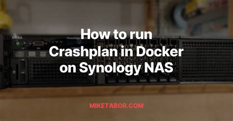 How To Run Crashplan In Docker On Synology Nas Mike Tabor