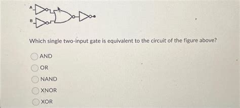 Solved Which Single Two Input Gate Is Equivalent To The