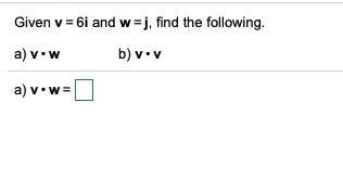 Solved Given V I And W J Find The Following A V B Chegg Com