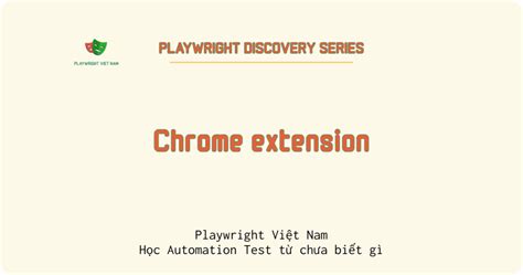 Vọc Playwright Chrome Extension Playwright Việt Nam Học Automation Test Từ Chưa Biết Gì