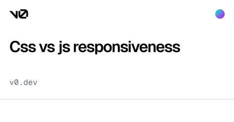 Css Vs Js Responsiveness V0 By Vercel
