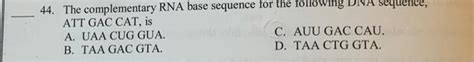 Solved 44 The Complementary Rna Base Sequence For The
