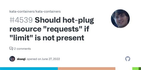 Should Hot Plug Resource Requests If Limit Is Not Present · Issue 4539 · Kata Containers