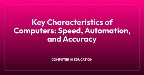 Key Characteristics Of Computers Speed Automation And Accuracy • Teachers Institute