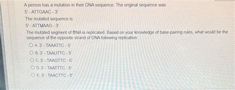 Solved A Person Has A Mutation In Their DNA Sequence The Chegg Com