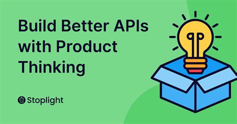 Building Better Apis Why You Should Practice Product Thinking Stoplight