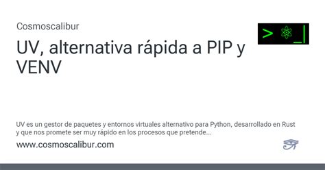 Uv Alternativa Rápida A Pip Y Venv — Cosmoscalibur