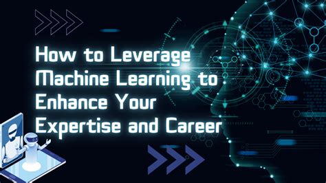 How To Leverage Machine Learning To Enhance Your Expertise And Career InfoTechSite