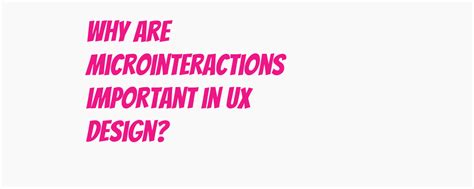 Microinteractions Are Key For Creating An Enjoyable User Experience