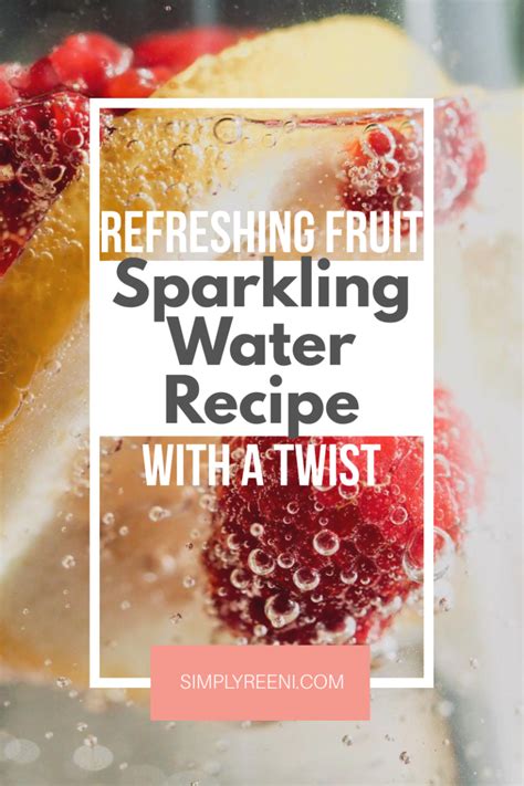 Refreshing Fruit Sparkling Water Recipe With A Twist Simply Reeni